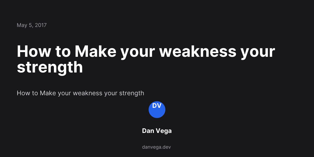 How to Make your weakness your strength
