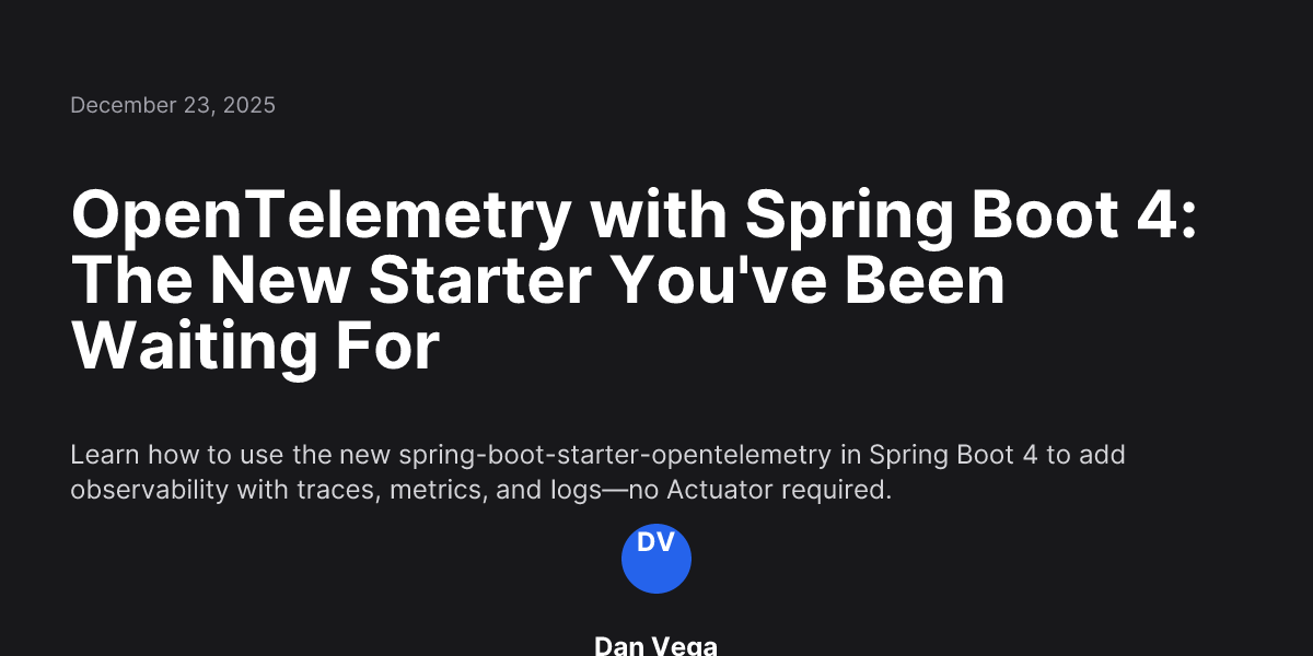 OpenTelemetry with Spring Boot 4: The New Starter You've Been Waiting For