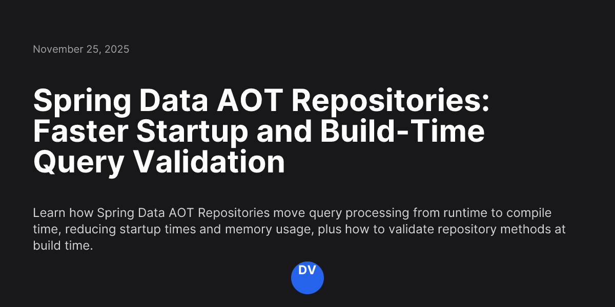 Spring Data AOT Repositories: Faster Startup and Build-Time Query ...